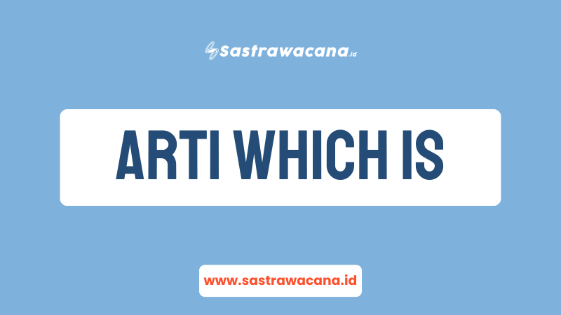 Which Is Artinya? Simak Penjelasan Berikut ini
