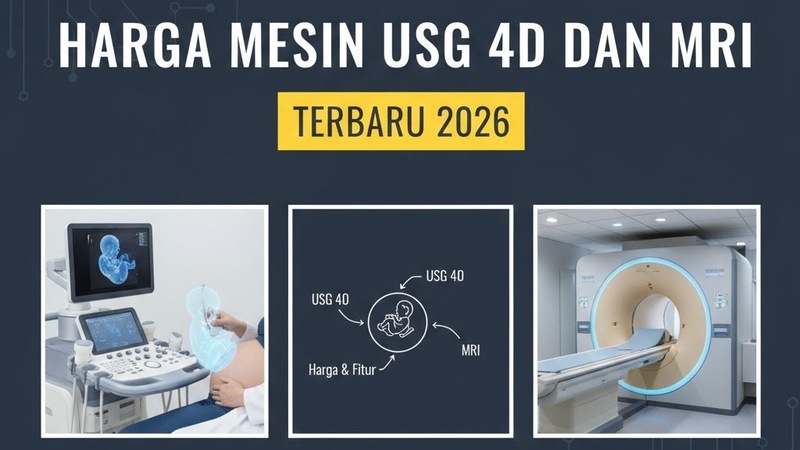 Harga Mesin USG 4D dan MRI Terbaru 2026 Lengkap dengan Spesifikasi